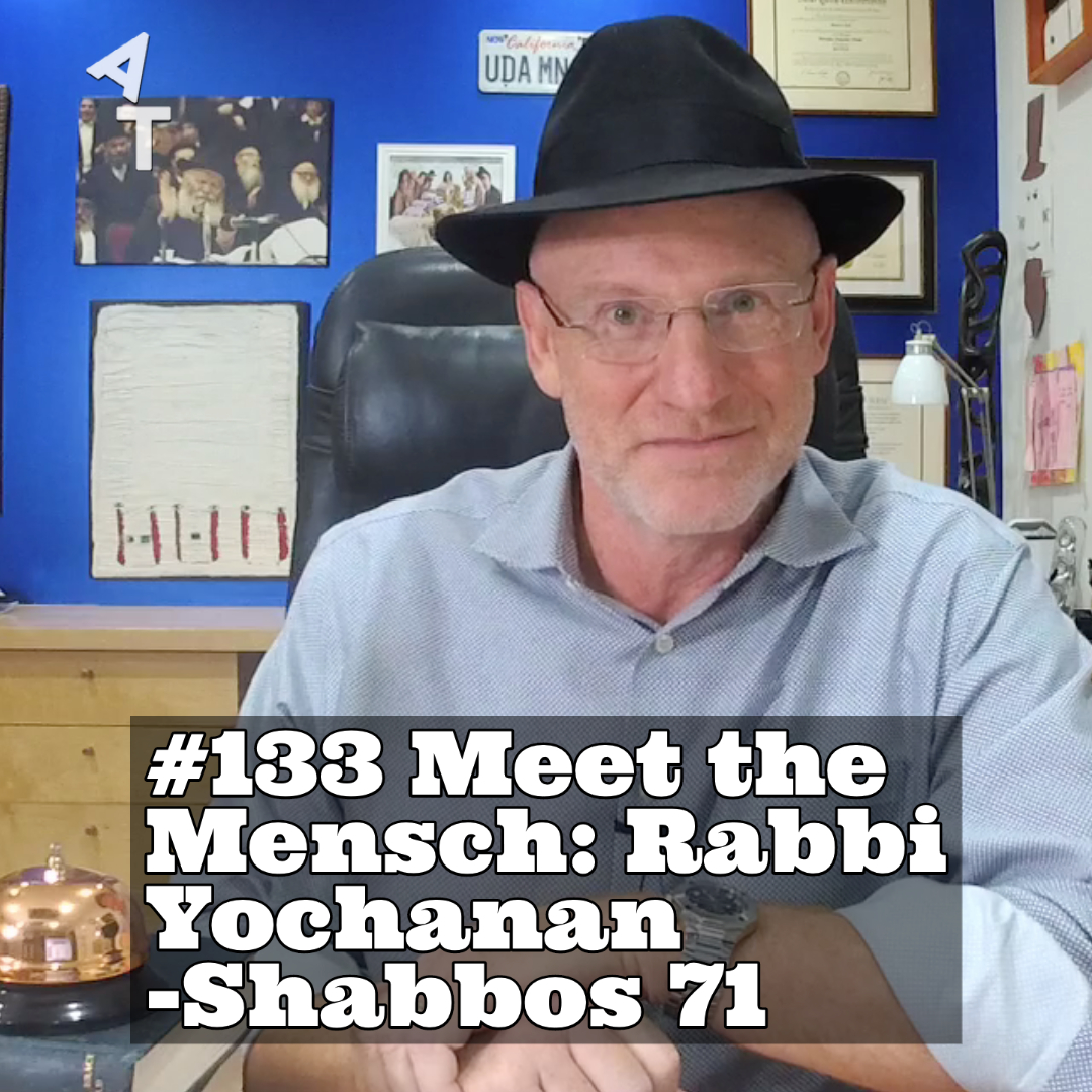 🛎 AT Daily! #133 - ️ Meet the Mensch: Rabbi Yochanan - 🕯🕯 Shabbos 71 ...